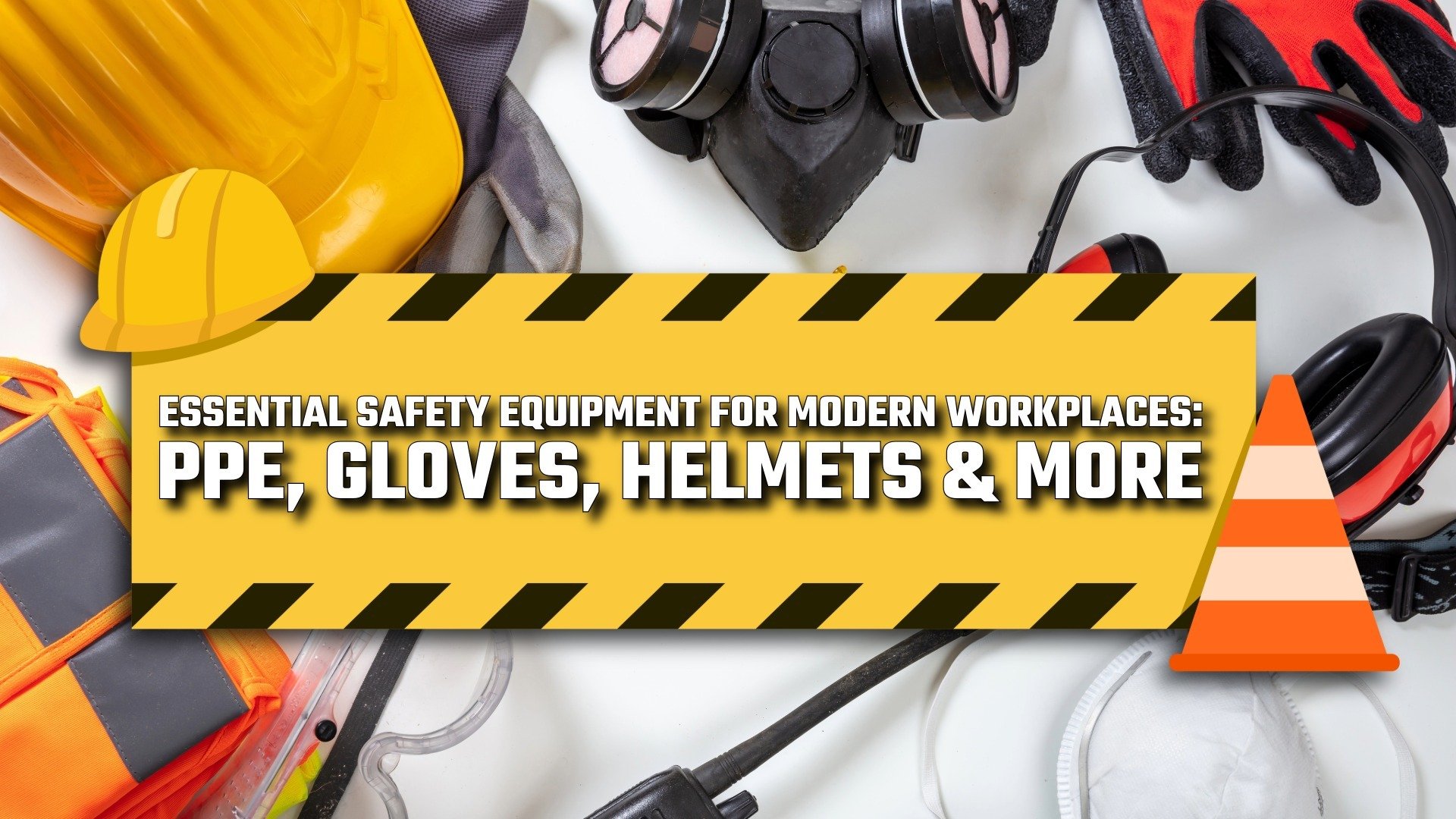 Essential Safety Equipment for Modern Workplaces: PPE, Gloves, Helmets ...